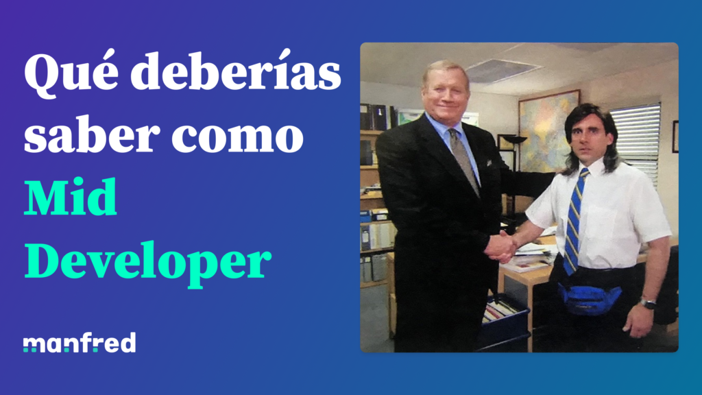 Qué deberías saber como Mid Developer - Manfred